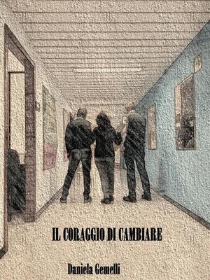 Il Coraggio di Cambiare by Daniela Gemelli · OverDrive: Free ebooks ...